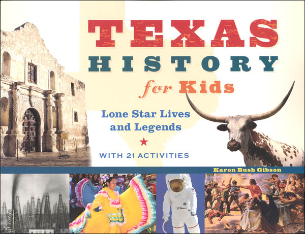 Texas History for Kids Lone Star Lives and Legends with 21 Activities