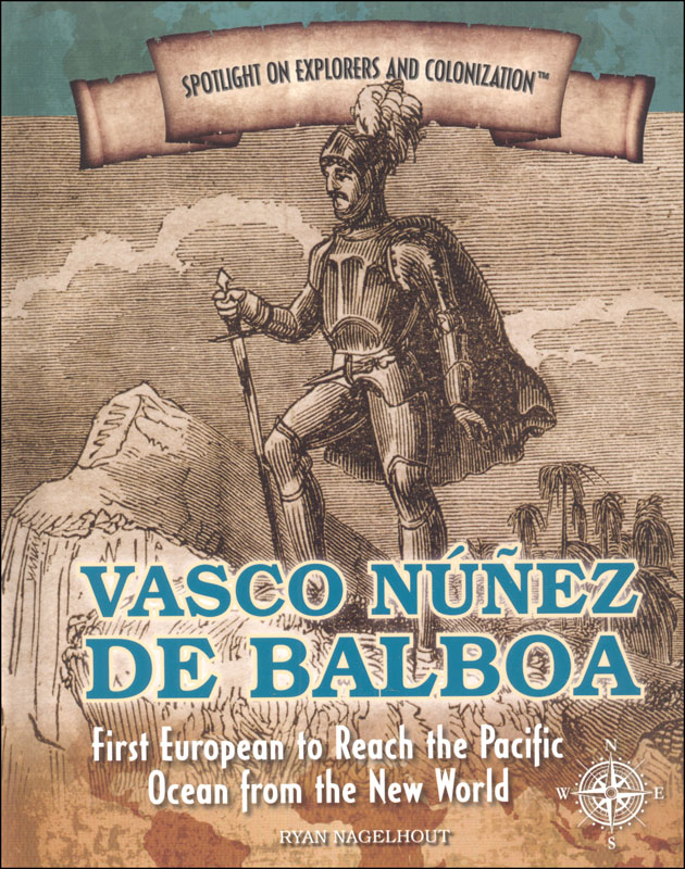 Vasco Nunez de Balboa: First European to Reach the Pacific Ocean from ...